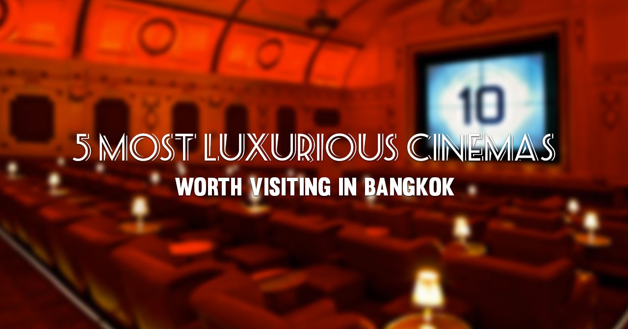 5 Most Luxurious Cinemas Worth Visiting in Bangkok! | Siam2nite